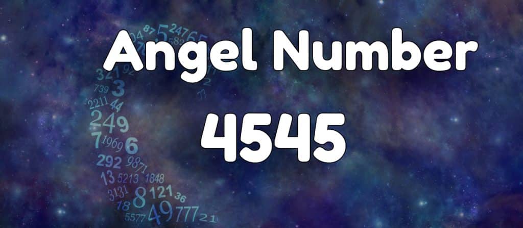 Angel Number 4545: Meaning & Symbolism