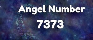 Angel Number 7373: Meaning & Symbolism
